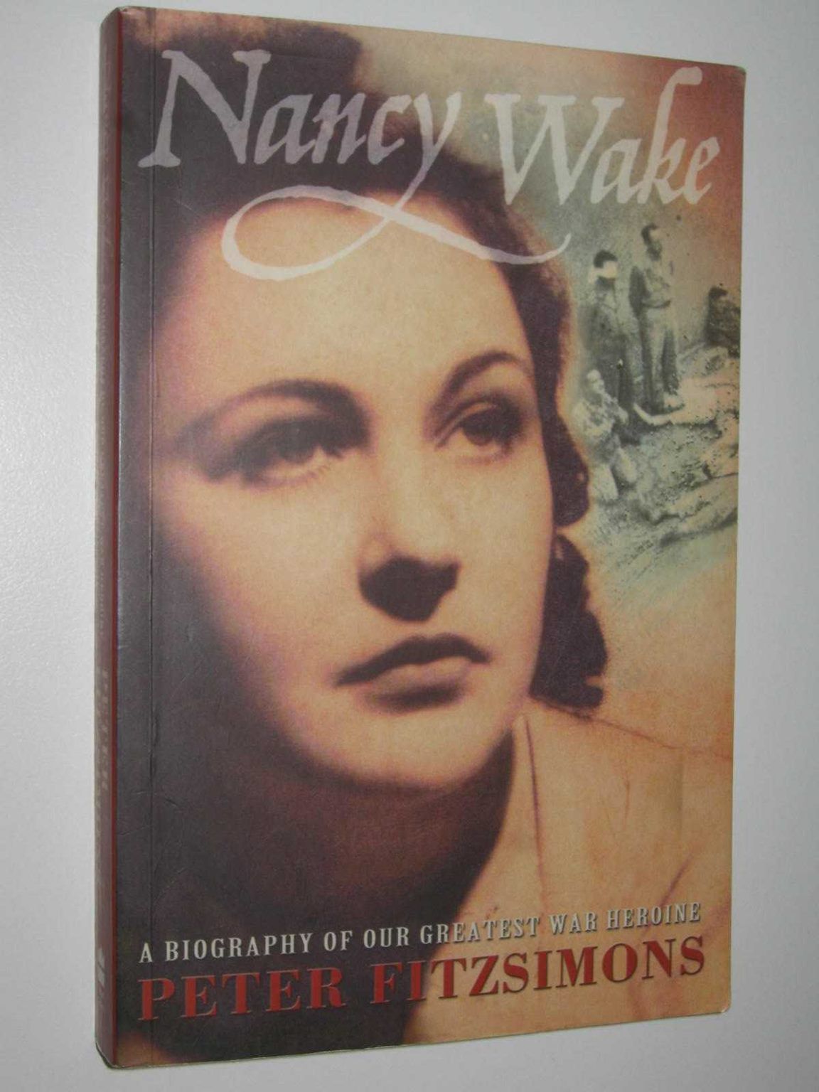 NANCY WAKE: A Biography of our Greatest War Heroines