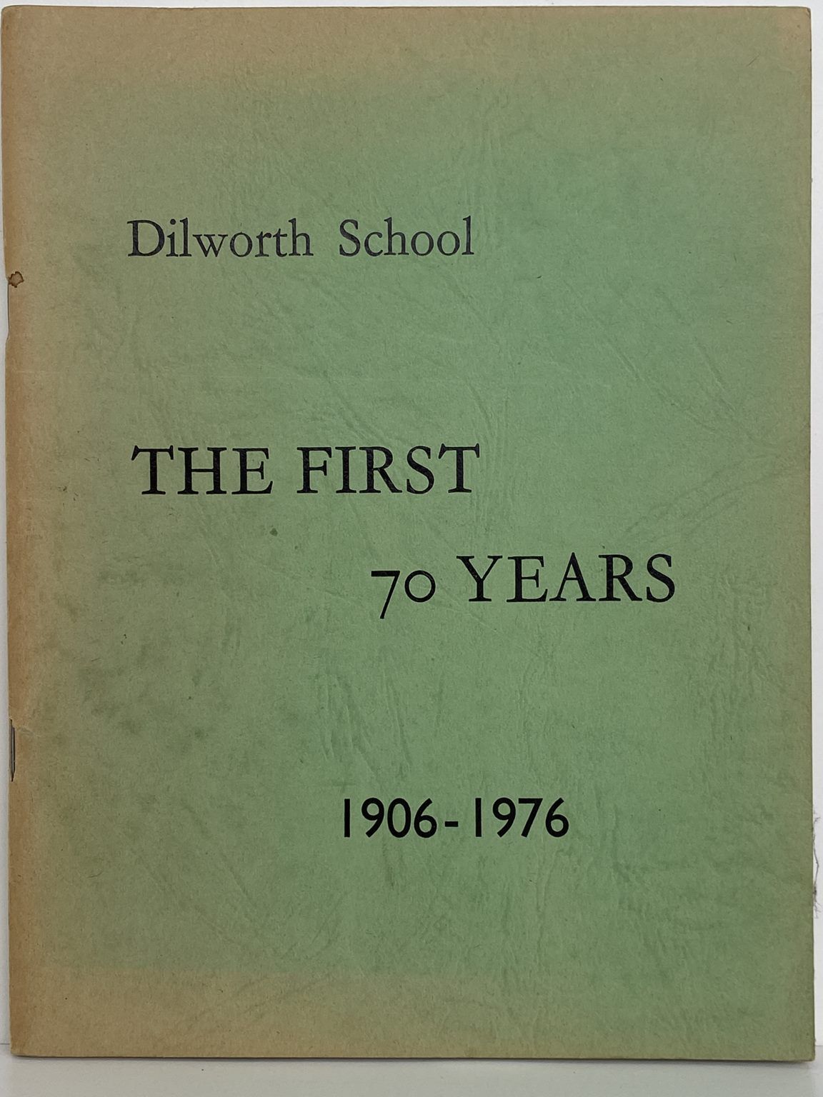 DILWORTH SCHOOL: The First 70 Years 1906 - 1976