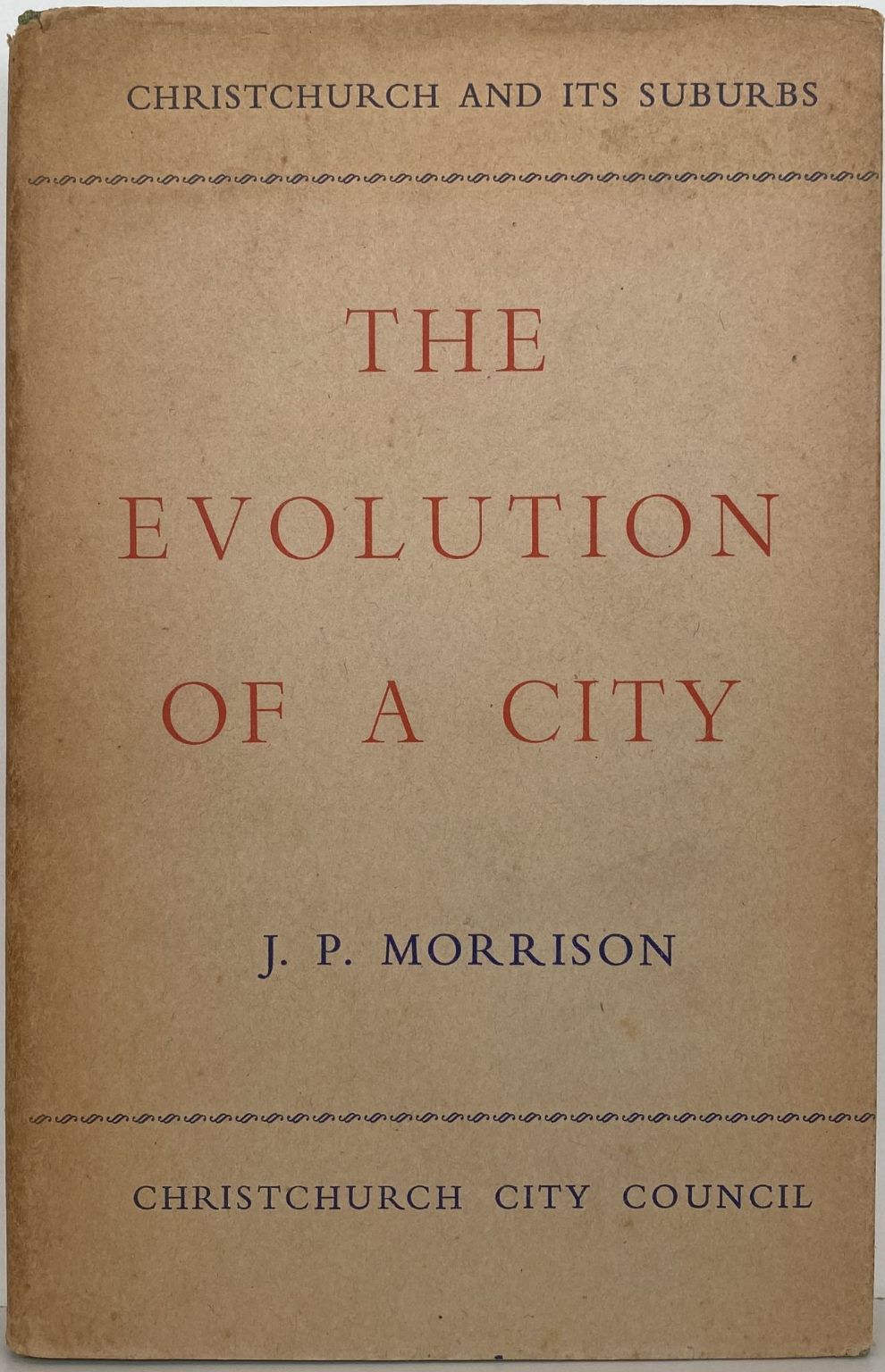 THE EVOLUTION OF A CITY: Christchurch and its Suburbs